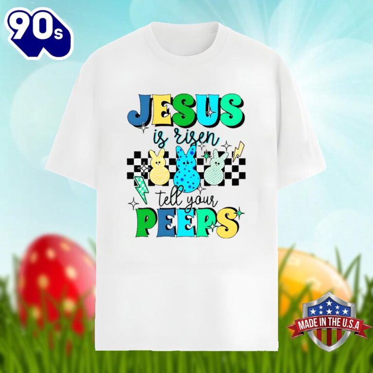 Easter Bunny Jesus Is Risen Tell Your Peeps Graphic Shirt - Musicdope90s